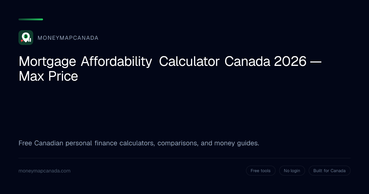 Mortgage Affordability Calculator Canada 2026 — Max Price | MoneyMapCanada